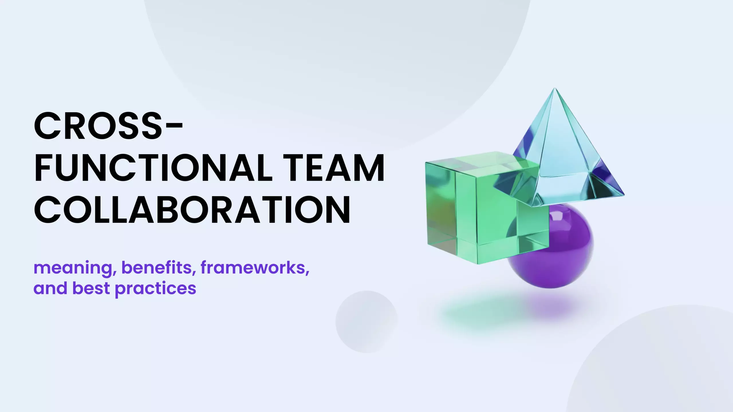 Cross Functional Team Collaboration: Meaning, Frameworks & Tips